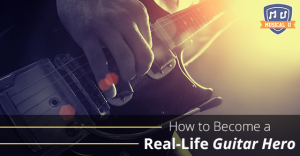 How to Become a Real-Life Guitar Hero - Musical U