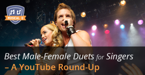 Best Male-Female Duets for Singers – A YouTube Round-Up - Musical U
