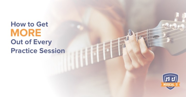 How to Get More out of Every Practice Session - Musical U