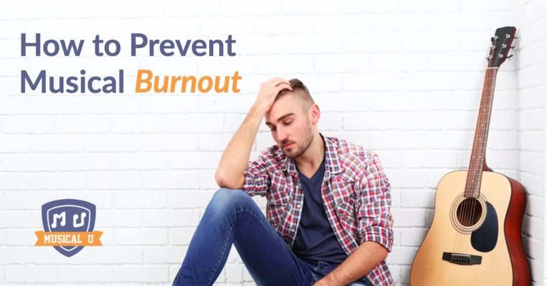 How to Prevent Musical Burnout - Musical U