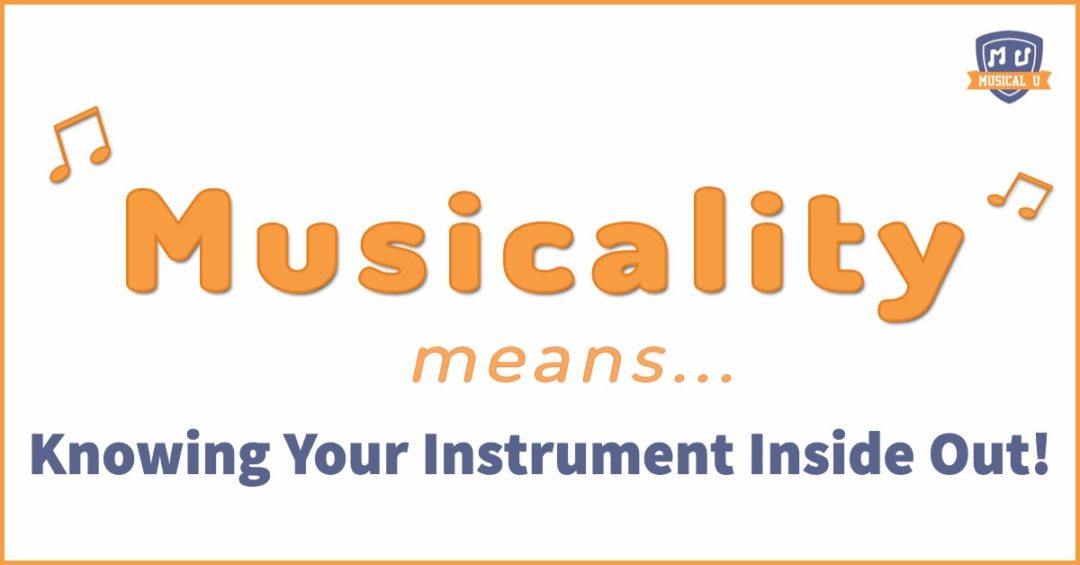 Musicality means… Knowing Your Instrument Inside Out! - Musical U