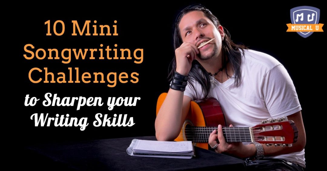 10 Mini Songwriting Challenges to Sharpen your Writing Skills - Musical U