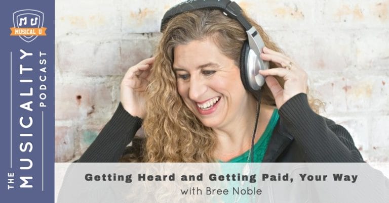Getting Heard and Getting Paid, Your Way, with Bree Noble - Musical U