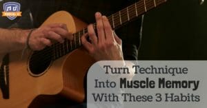 Turn Technique Into Muscle Memory With These 3 Habits - Musical U